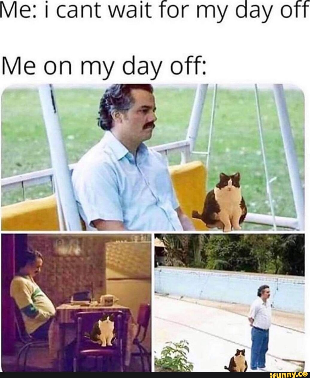 Me: I cant wait for my day oft I Me on my day off: - iFunny