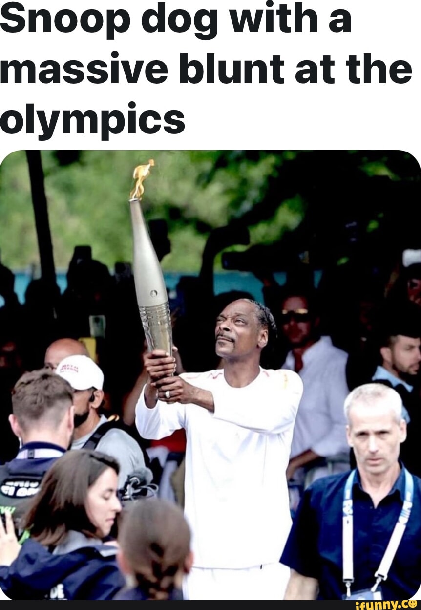 Snoop dog witha massive blunt at the olympics - iFunny