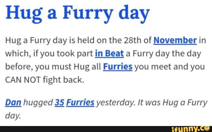 Hug a Furry day Hug a Furry day is held on the 28th of November in ...