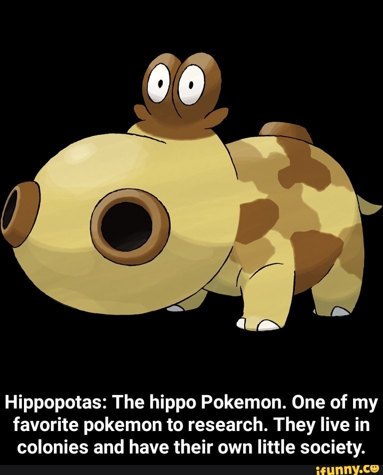 Hippopotas: The hippo Pokemon. One of my favorite pokemon to research ...