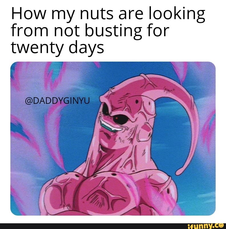 How my nuts are looking from not busting for twenty days @DADDYGINYU ...