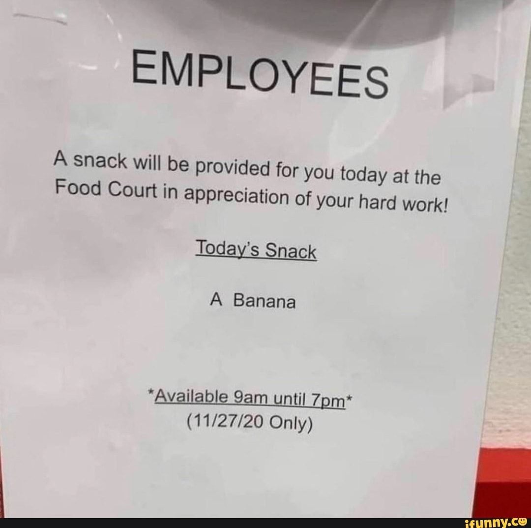 EMPLOYEES A snack will be Provided for you today at the Food Court in ...