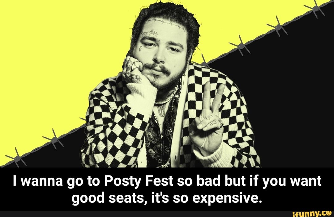 I wanna go to Posty Fest so bad but if you want good seats, it's so ...