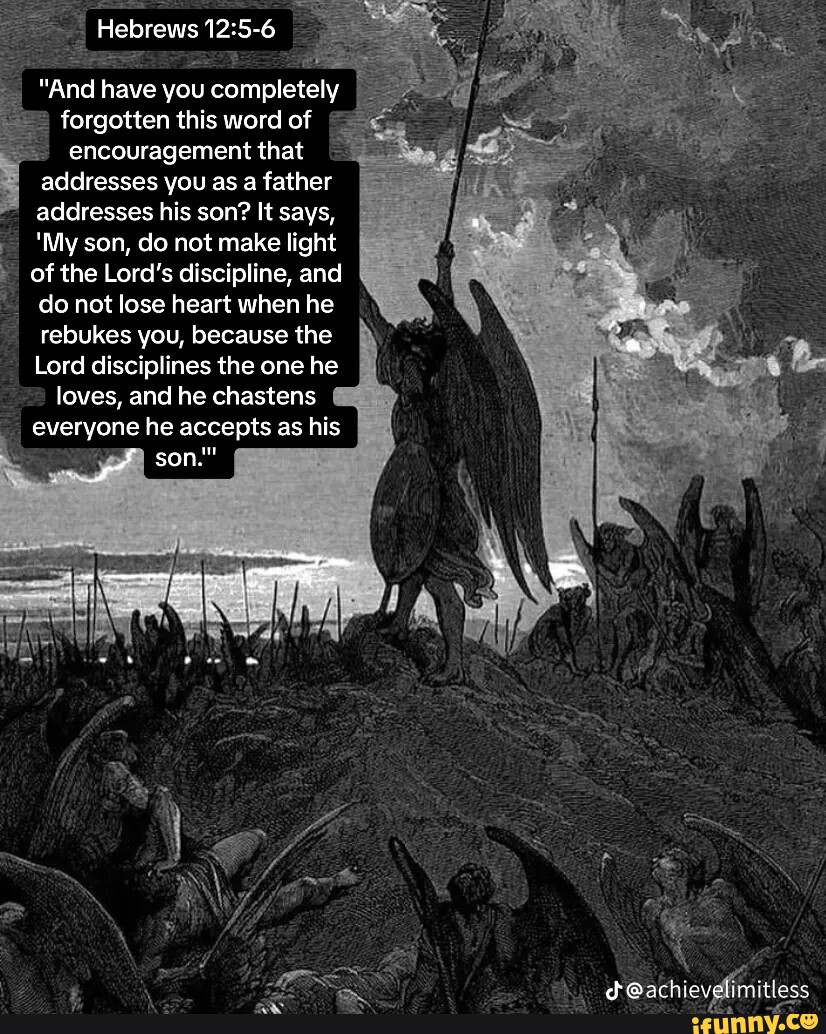 Hebrews "And have you completely forgotten this word of encouragement ...