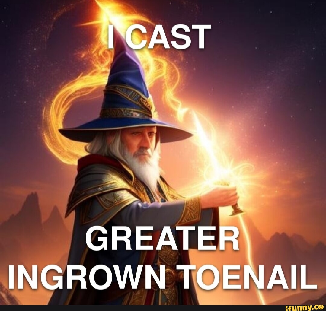 > Ss I GREATER) INGROWN TOENAIL - iFunny