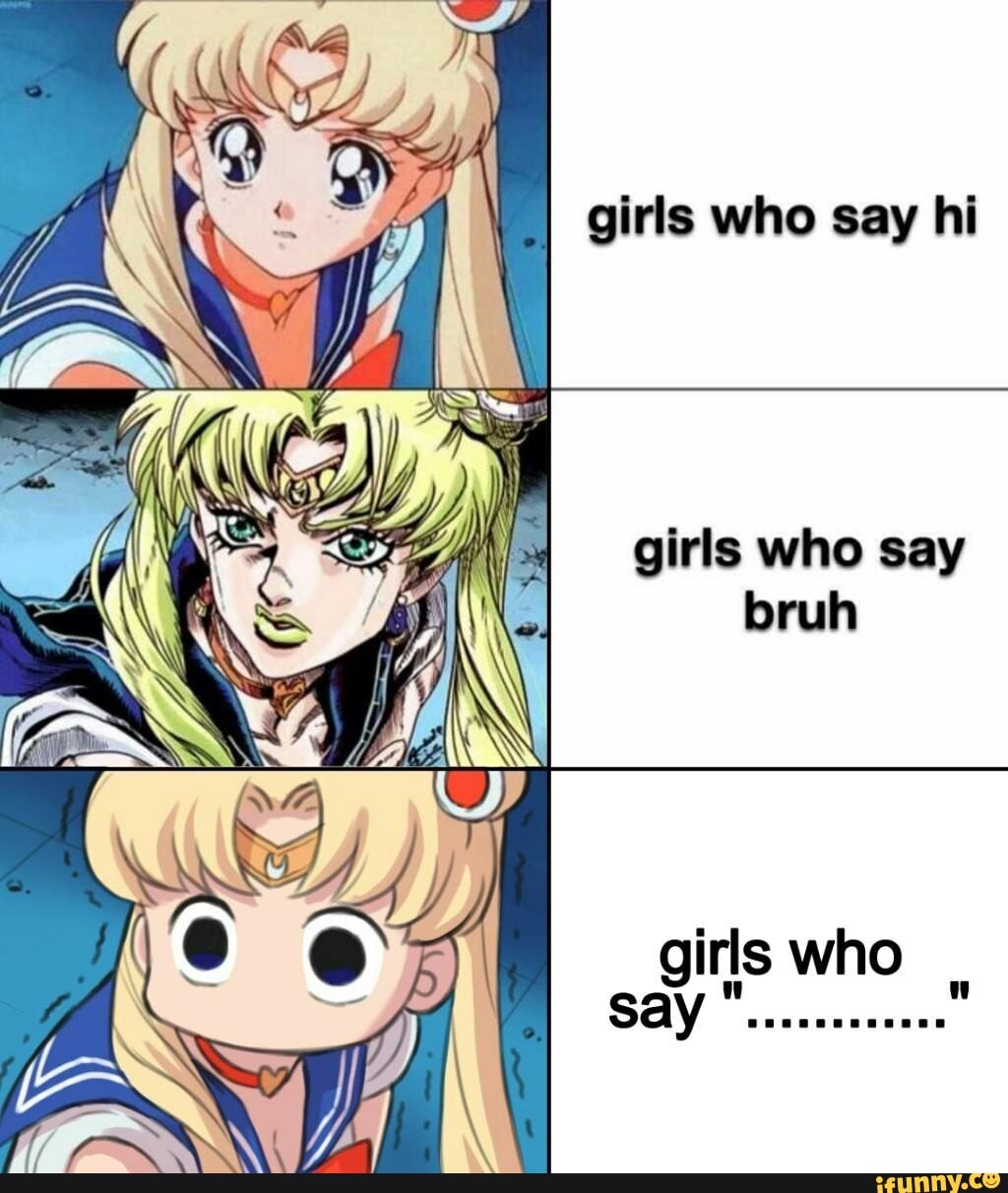 Girls who say hi SSA CC) girls who say bruh - iFunny