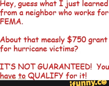 Hey, guess what I just learned from a neighbor who works for FEMA ...