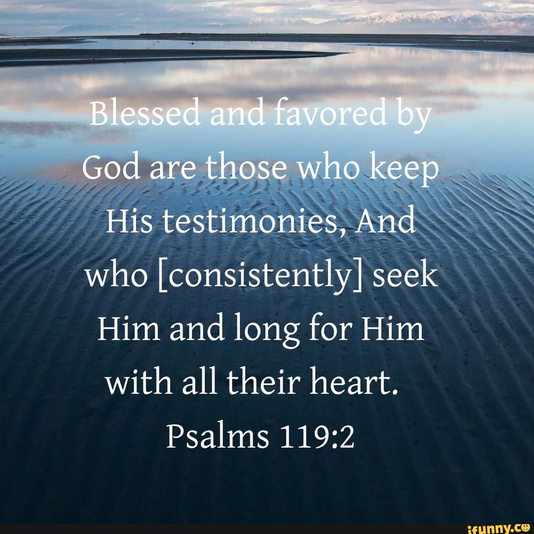 Blessed and favored by God are those who keep His testimonies, And who ...