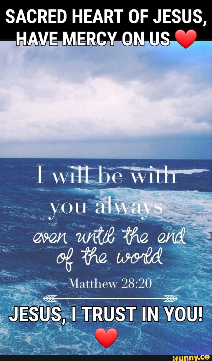 SACRED HEART OF JESUS, HAVE MERCY ON US lvwill be with you always avsen ...