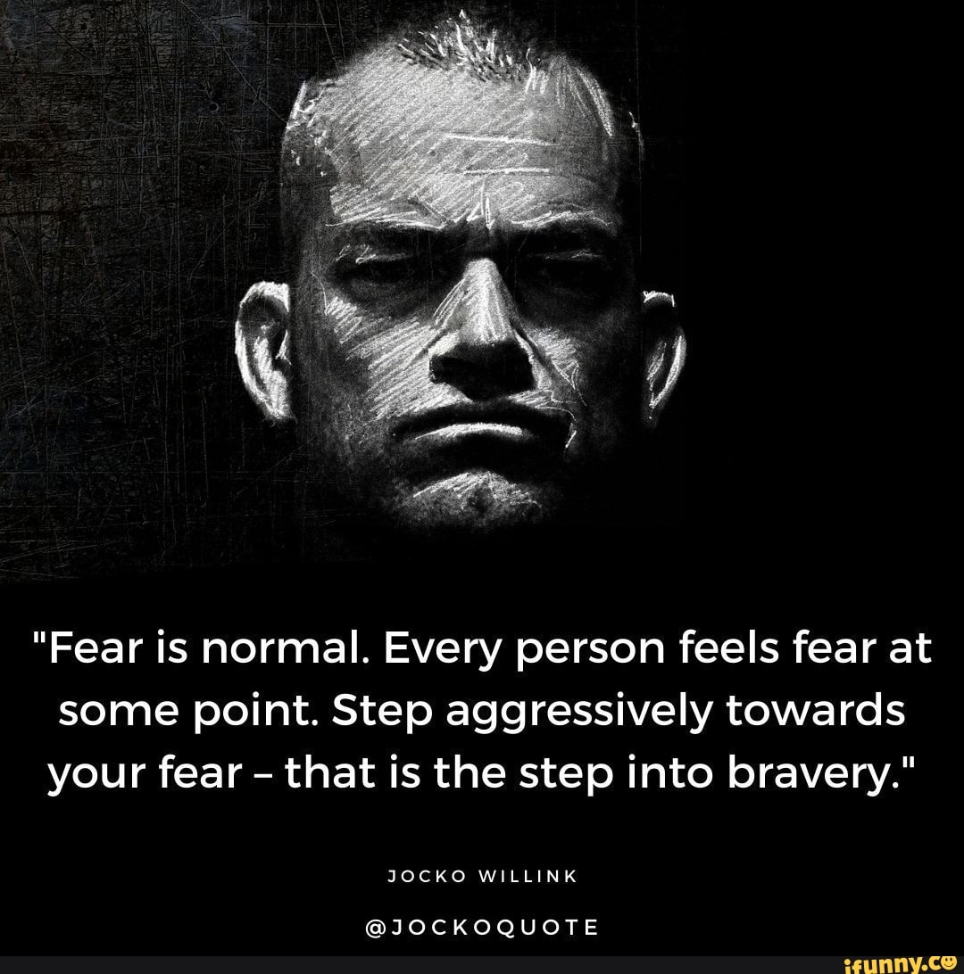 "Fear is normal. Every person feels fear at some point. Step ...