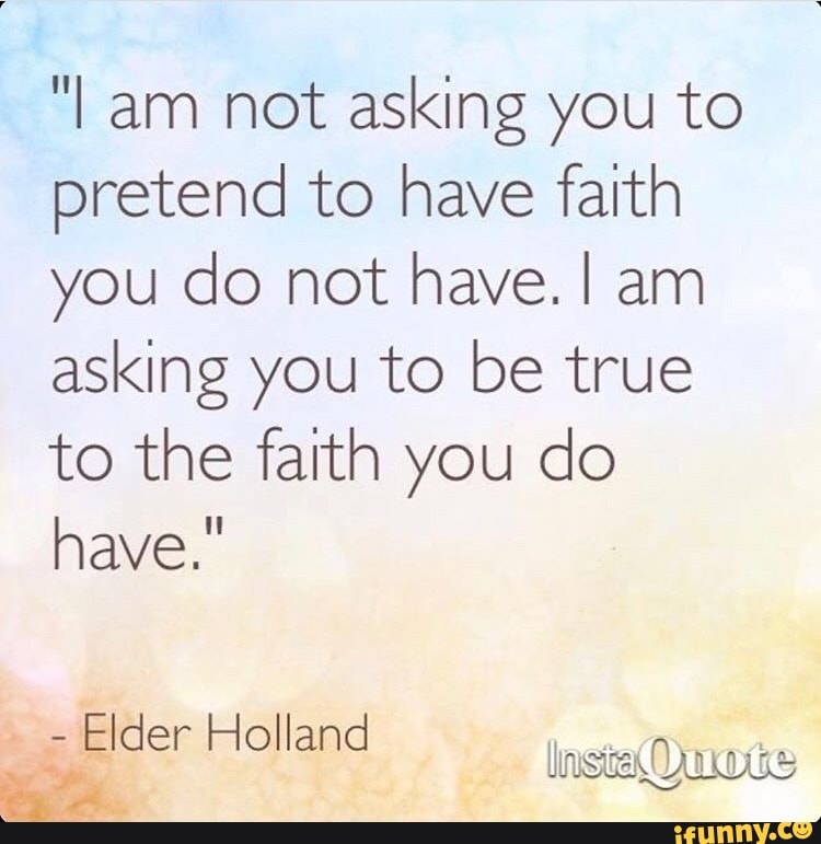 Am not asking you to pretend to have faith you do not have. I am asking ...
