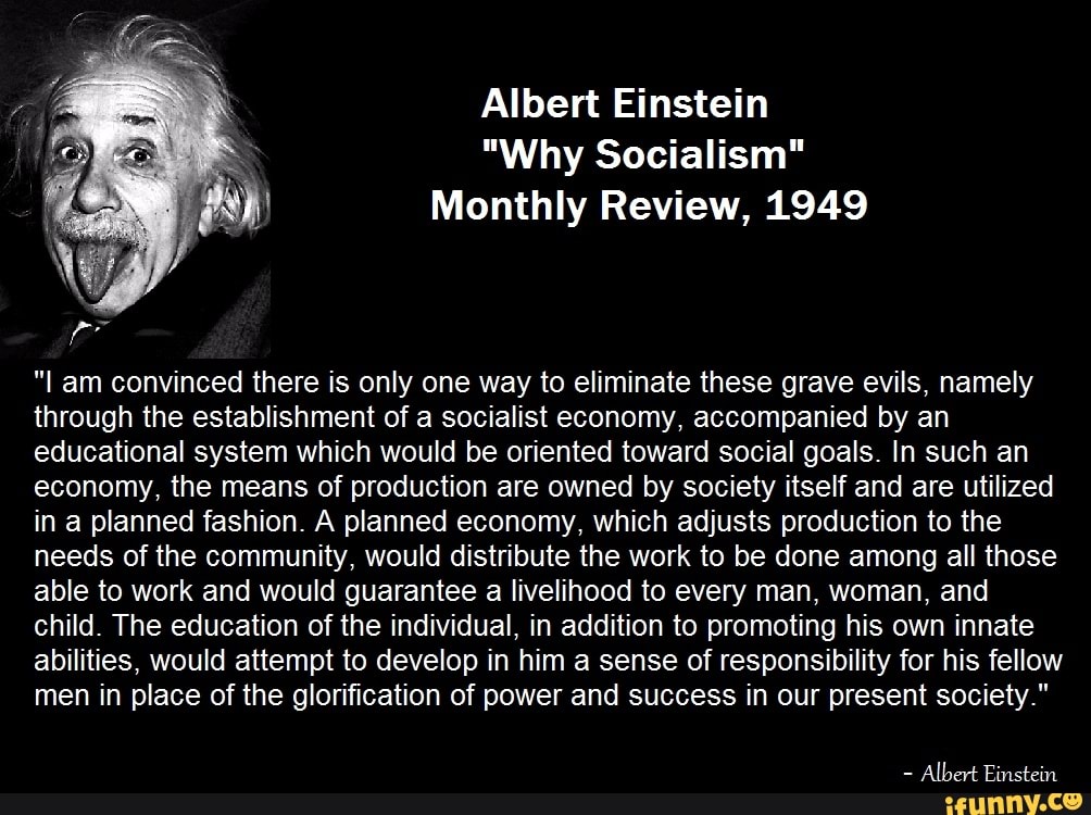 Albert Einstein "Why Socialism" Monthly Review, 1949 am convinced there ...