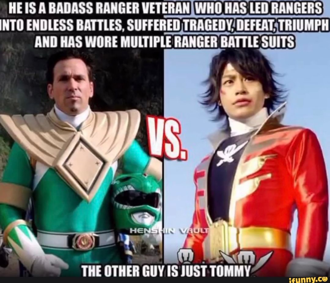 HE IS A BADASS RANGER WHO HAS LED RANGERS) INTO ENDLESS BATTLES ...