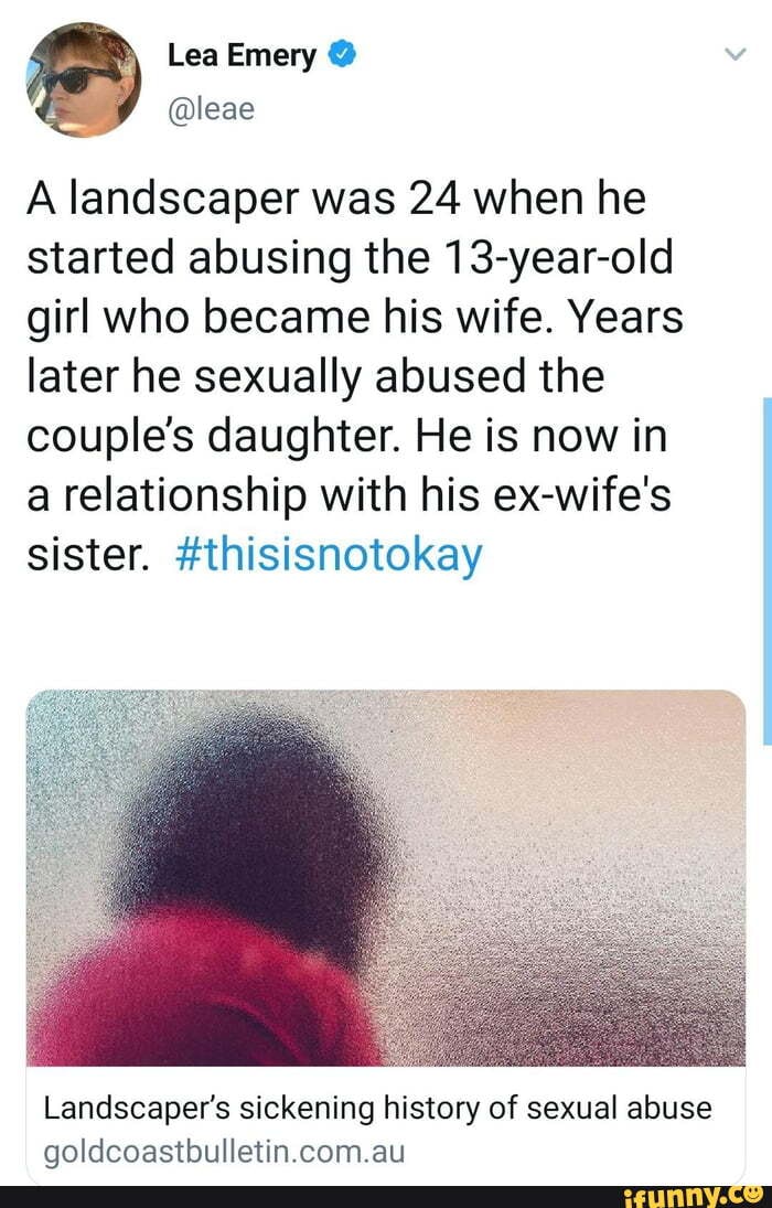 Lea Emery @leae A landscaper was 24 when he started abusing the 13-year ...