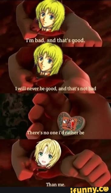 'Tm bad, and that's Twill never be good, and that' Than me, - iFunny