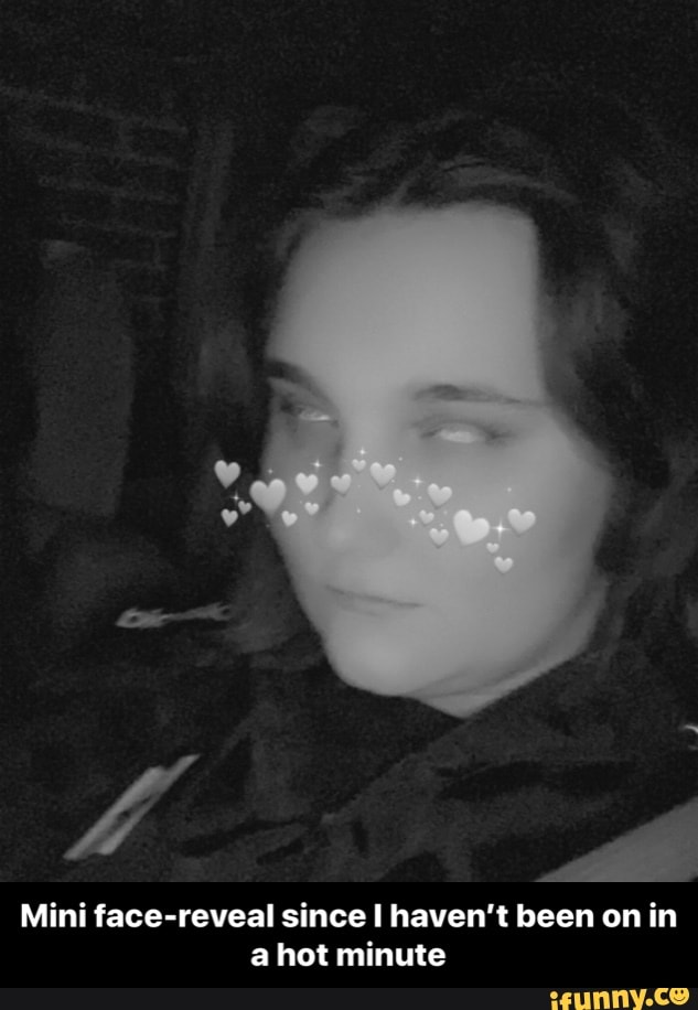 Mini face-reveal since I haven't been on in a hot minute - Mini face ...