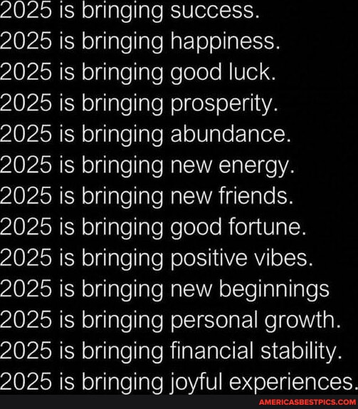 2025 Is bringing success. 2025 is bringing happiness. 2025 is bringing ...