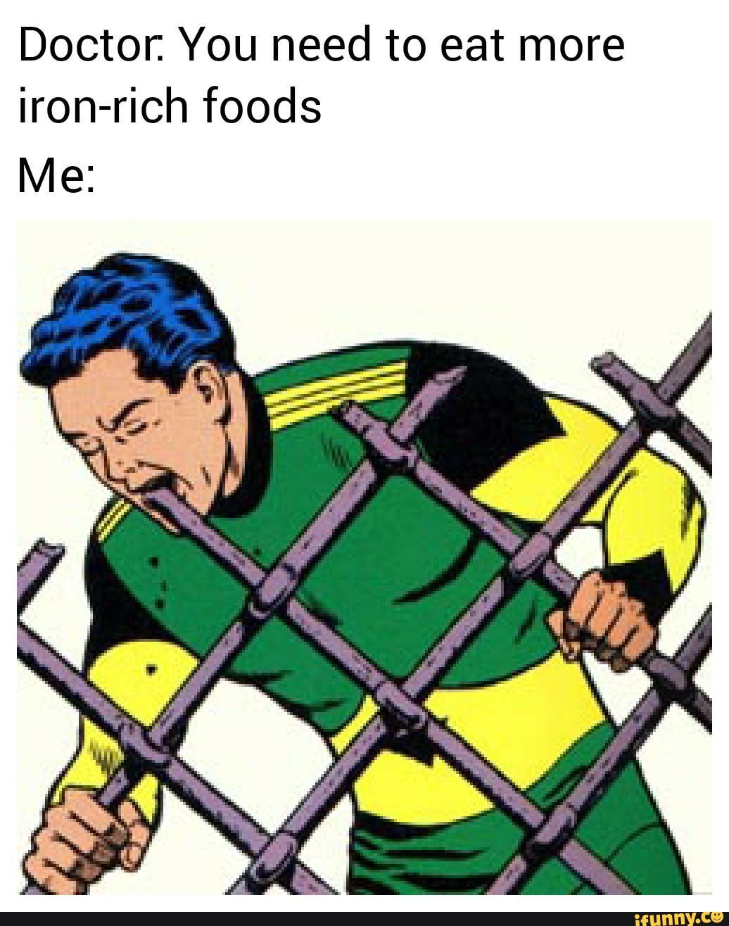 Doctor. You need to eat more iron-rich foods - iFunny