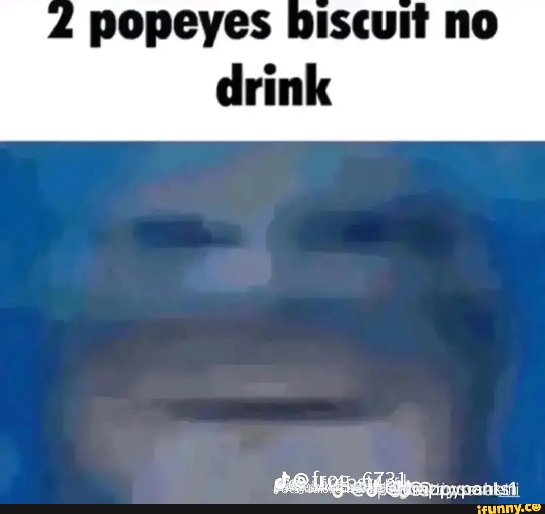 Popeyes biscuit no drink - iFunny