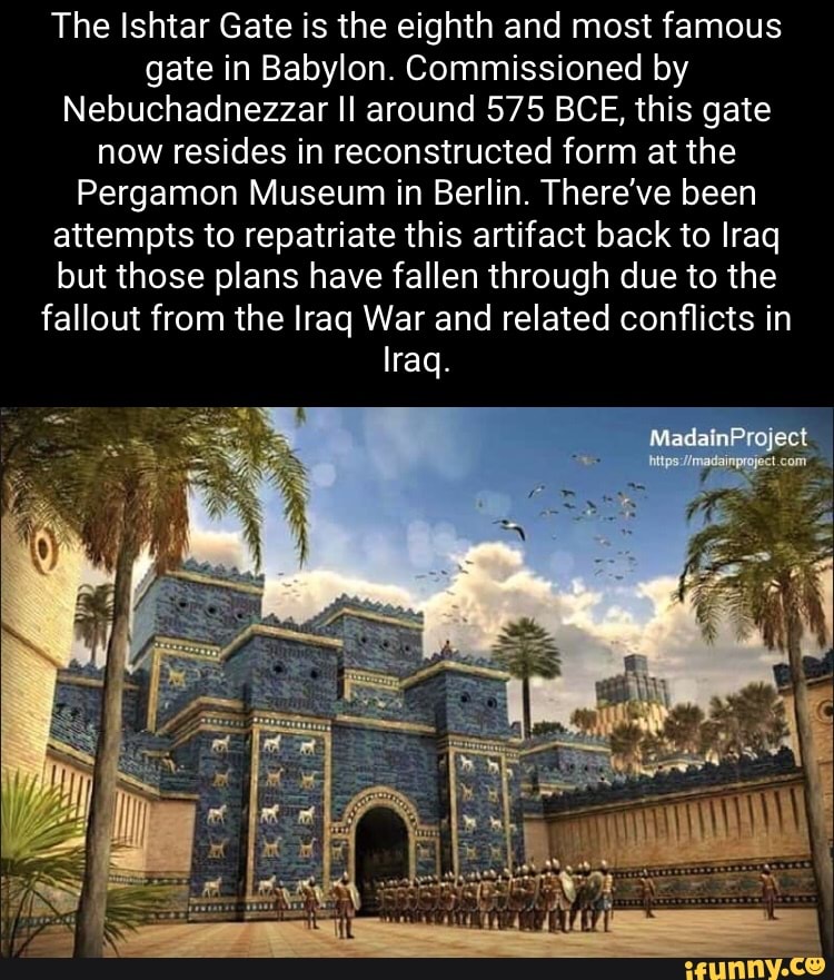 The Ishtar Gate is the eighth and most famous gate in Babylon ...