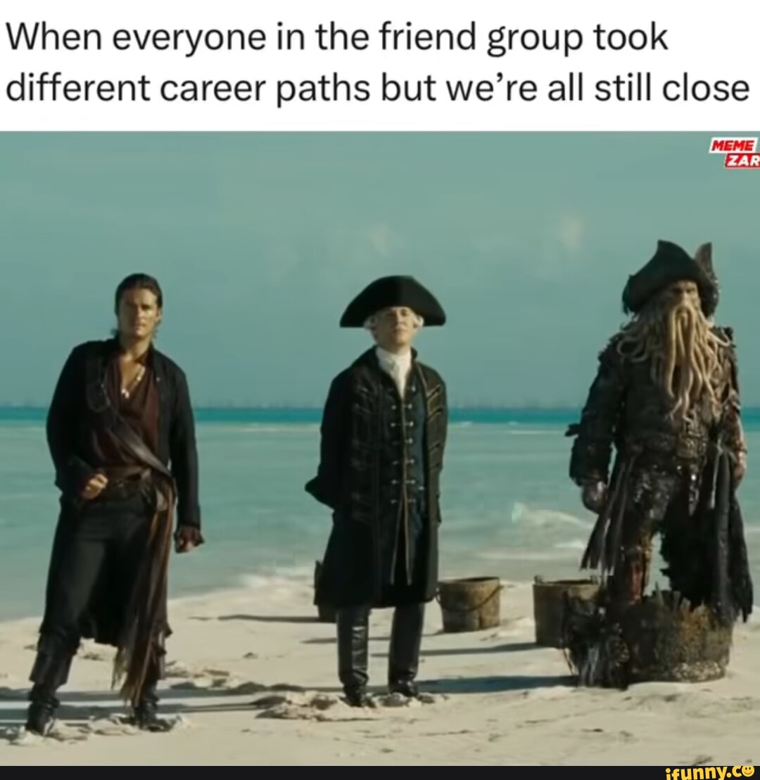 When everyone in the friend group took different career paths but we're ...