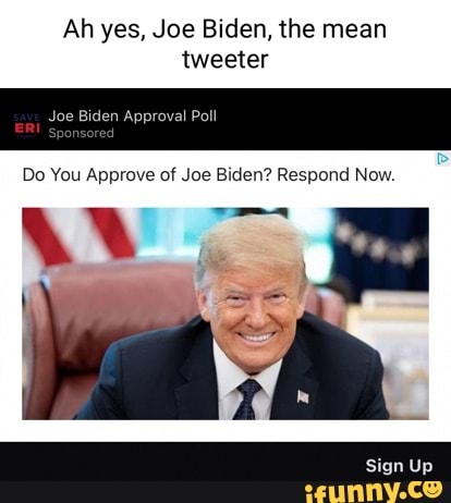 Ah yes, Joe Biden, the mean tweeter Be Do You Approve of Joe Biden ...