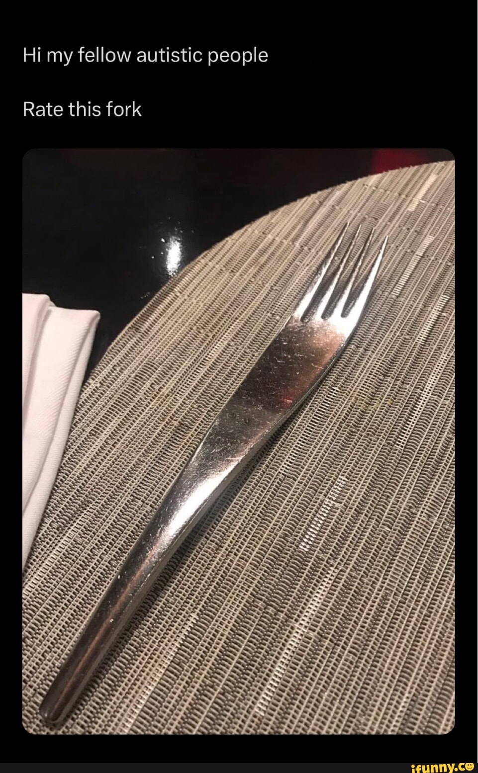 Hi my fellow autistic people is fork Rate th - iFunny