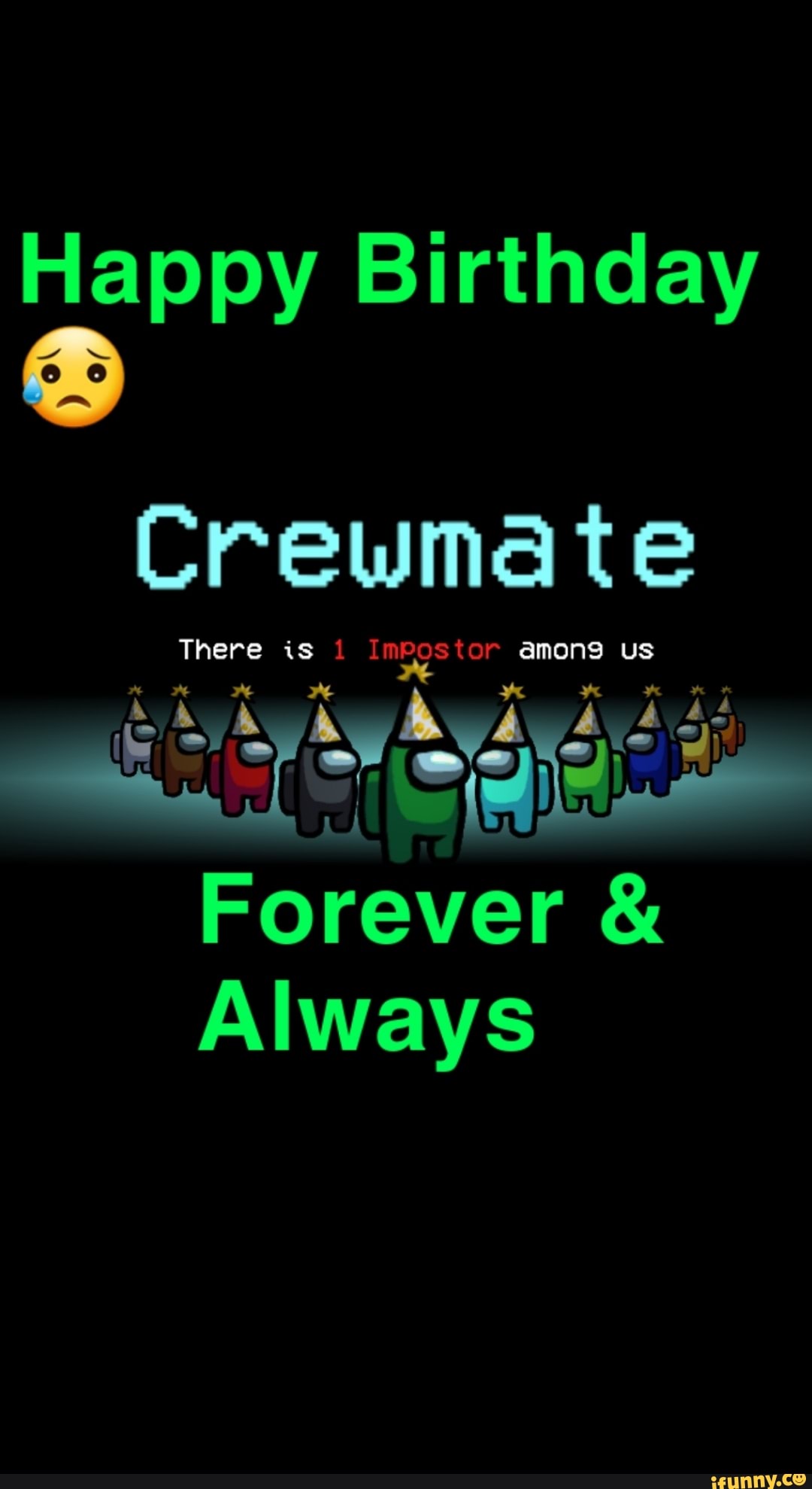 Happy Birthday Crewmate There is among us Forever & Always - iFunny