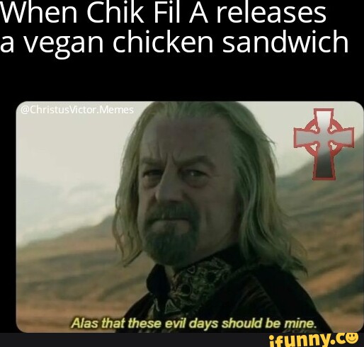 When Chik Fil A releases a vegan chicken sandwich Memes, Alas that ...