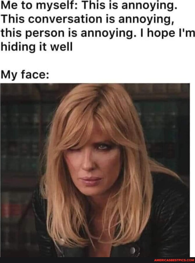 Me to myself: This Th ts annoying. This conversation is annoying, this ...