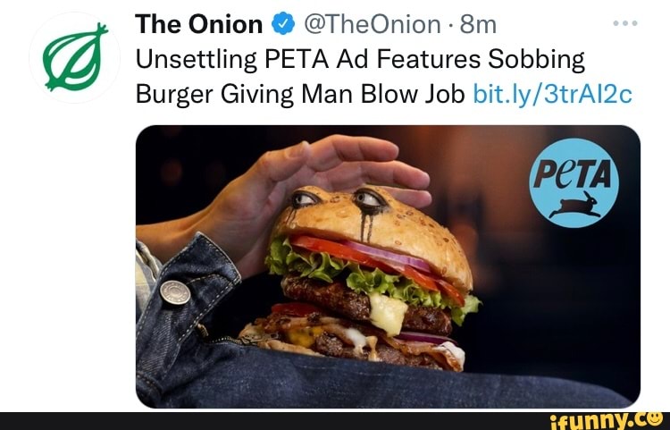 The Onion @TheOnion Sm Unsettling PETA Ad Features Sobbing Burger ...