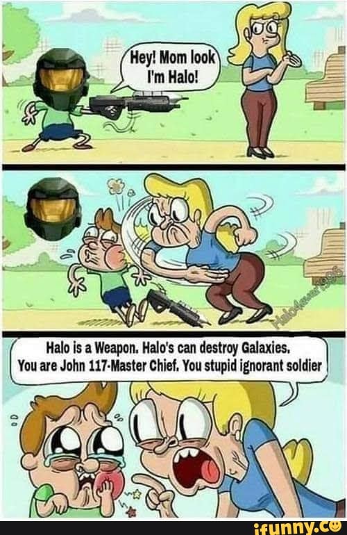 Halo is a Weapon. Halo's can destroy Galaxies, You are John 'Master ...