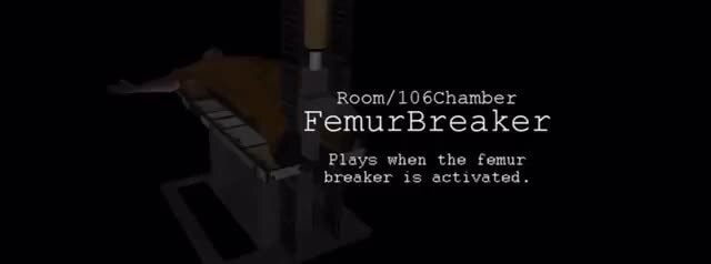 A106breakout - FemurBreaker Plays when the femur breaker is activated. - )