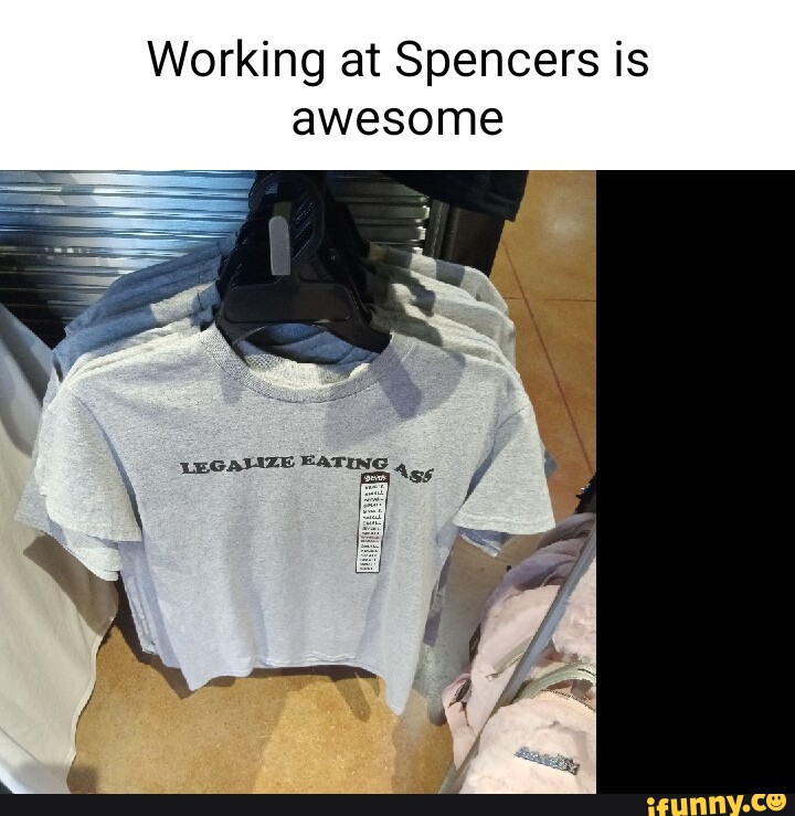 Working at Spencers is awesome - iFunny