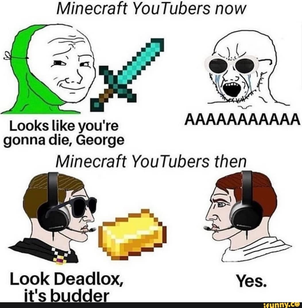 Minecraft YouTubers Now Looks Looks Like You re Gonna Die George minecraft-youtubers-now-looks-looks-like-you-re-gonna-die-george