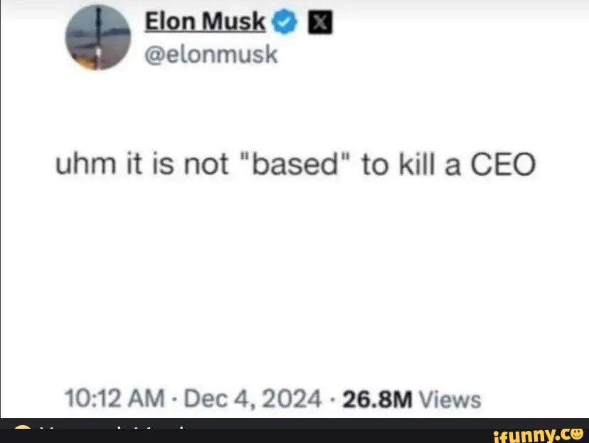Cringe - cringe Elon Musk @elonmusk uhm it is not "based" to kill a CEO ...