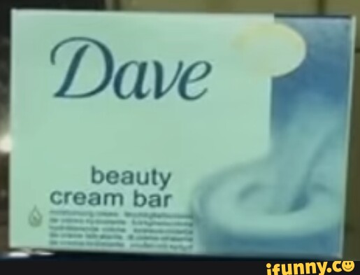 Dave beauty cream bar - iFunny