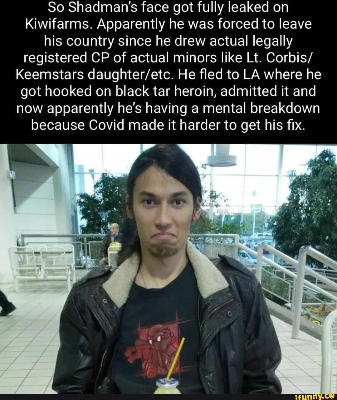 So Shadman's face got fully leaked on Kiwifarms. Apparently he was ...