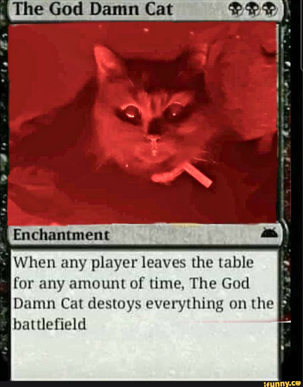 The God Damn Cat SS Enchantment I When any player leaves the table for ...