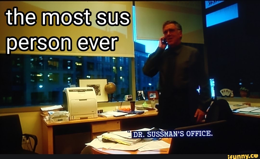 The most sus person ever DR. SUSSMAN'S OFFICE. NS - iFunny