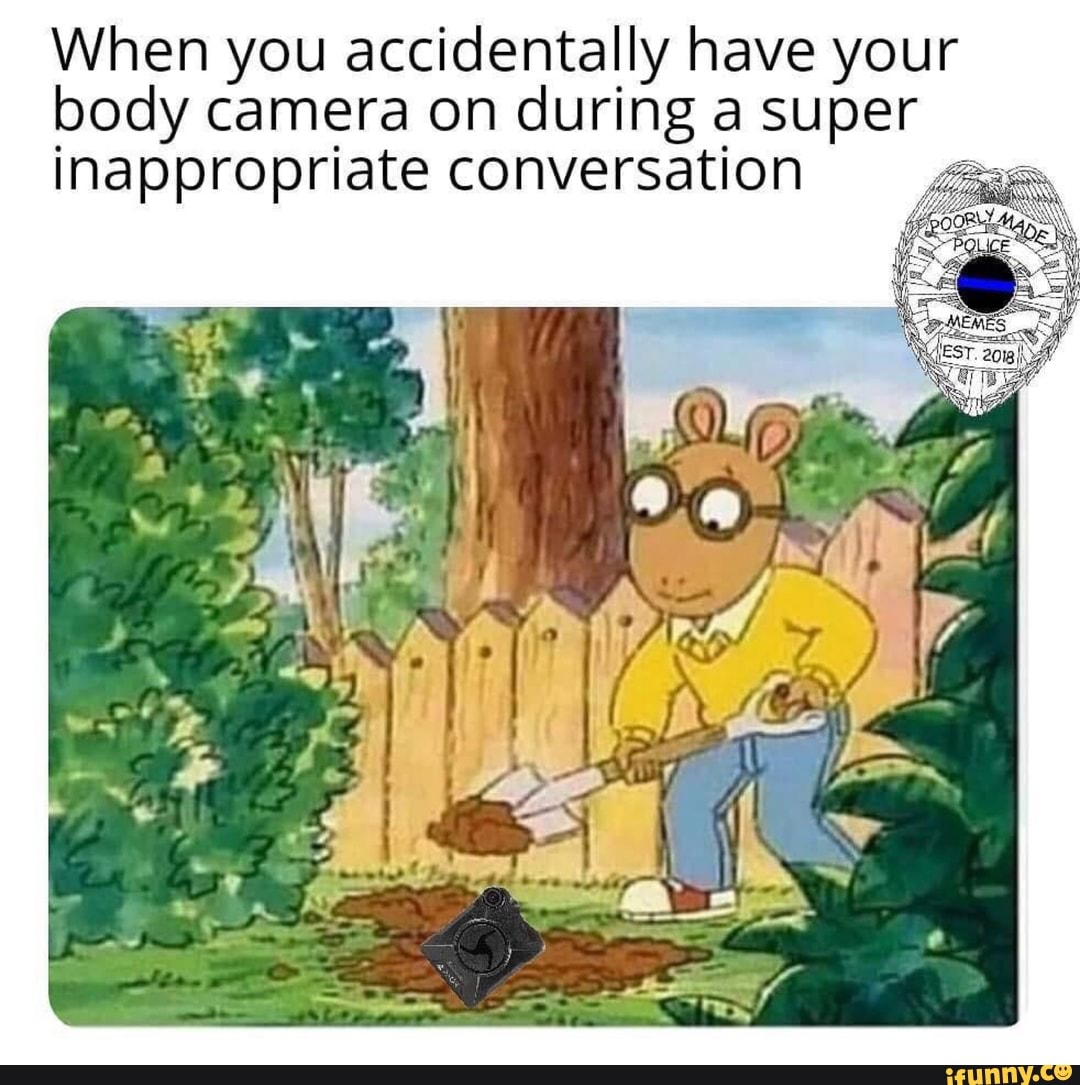 When you accidentally have your body camera on during a super ...