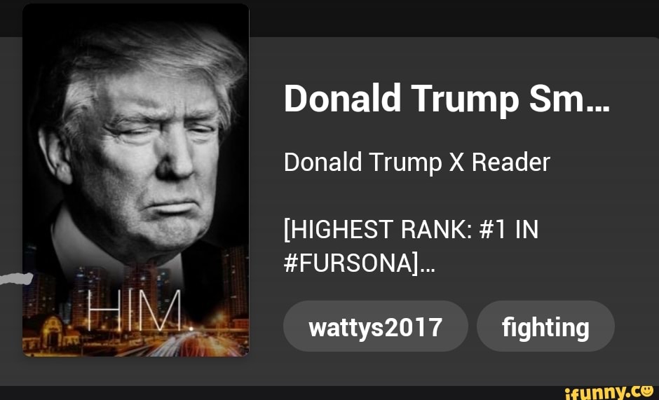 Donald Trump Sm... Donald Trump X Reader [HIGHEST RANK: #1 IN #FURSONA ...
