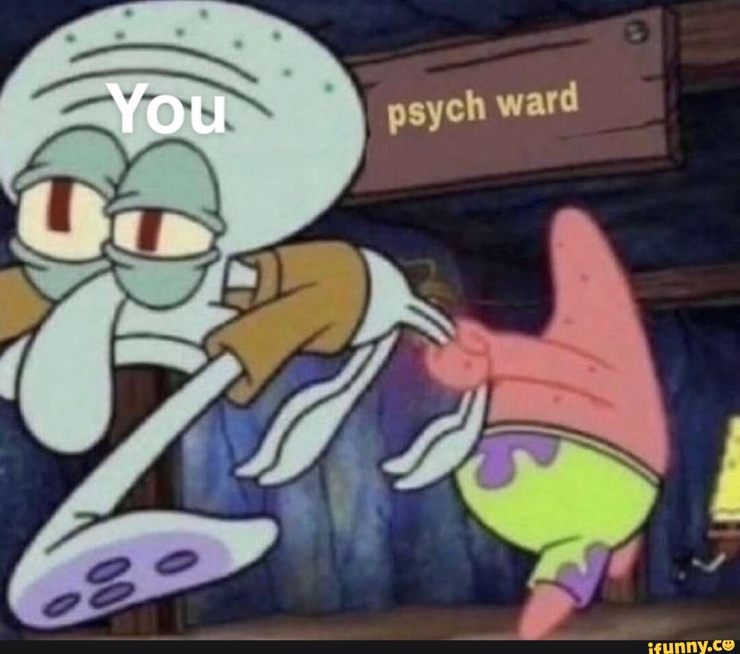Psychward memes. Best Collection of funny Psychward pictures on iFunny