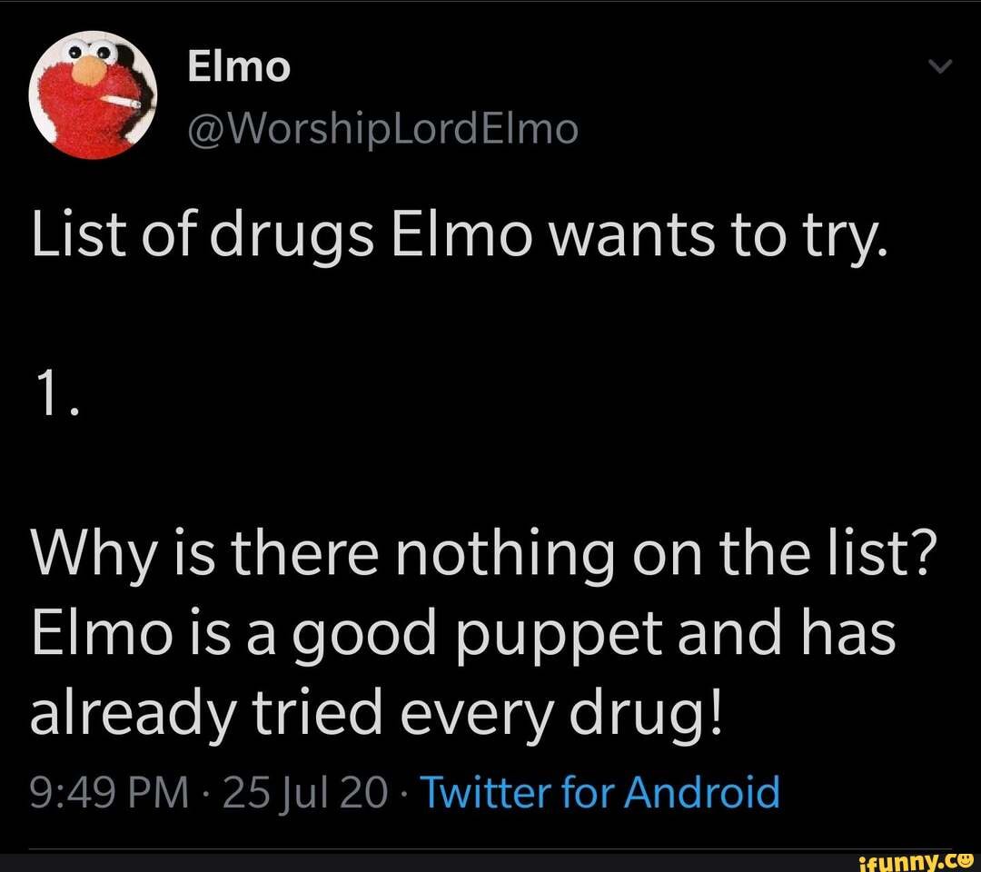 Lol a funnie - List of drugs Elmo wants to try. iF Why is there nothing ...