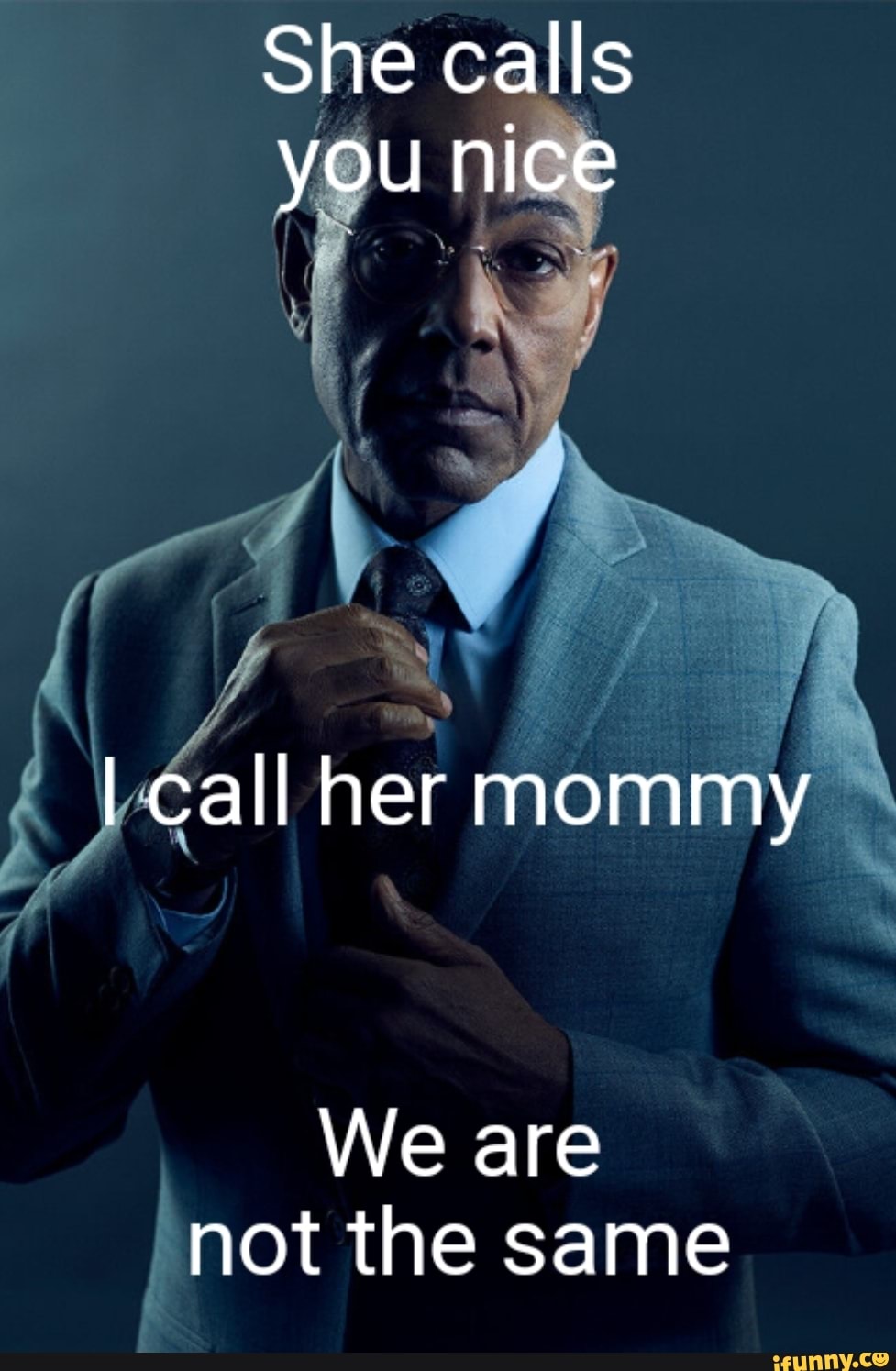 She calls you nice I call her mommy We are not the same - iFunny