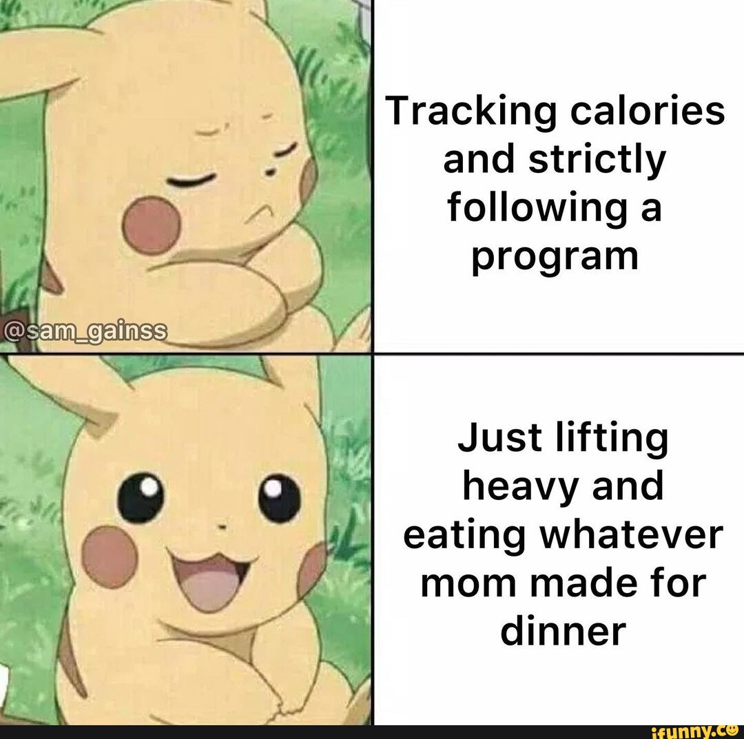 Tracking calories and strictly following a program Just lifting heavy ...