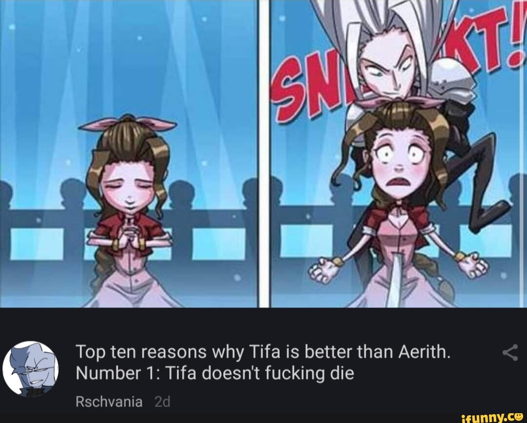 Top ten reasons why Tifa is better than Aerith. Number 1: Tifa doesn't ...