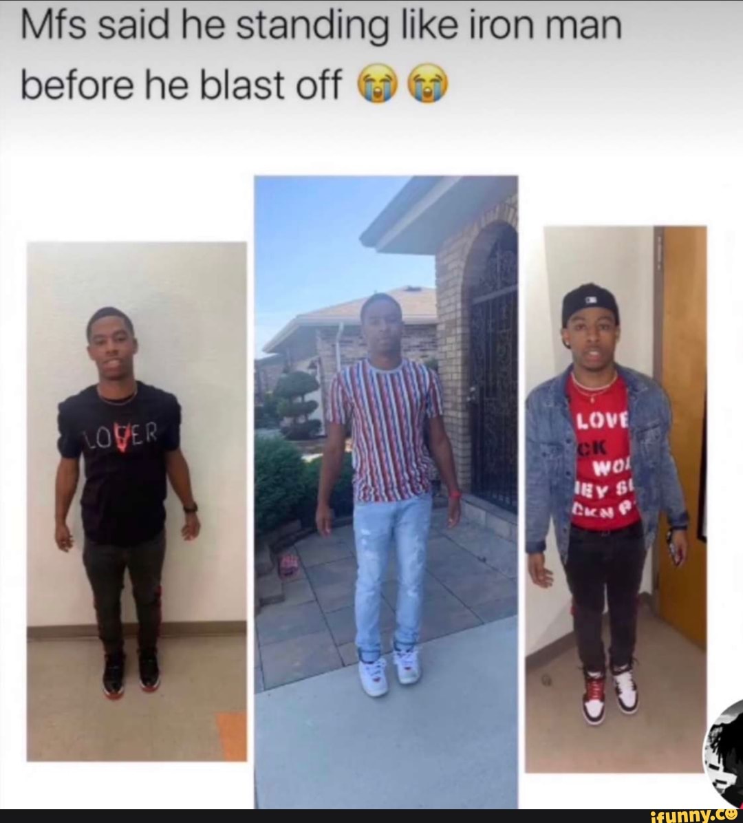 Mfs said he standing like iron man before he blast off - iFunny