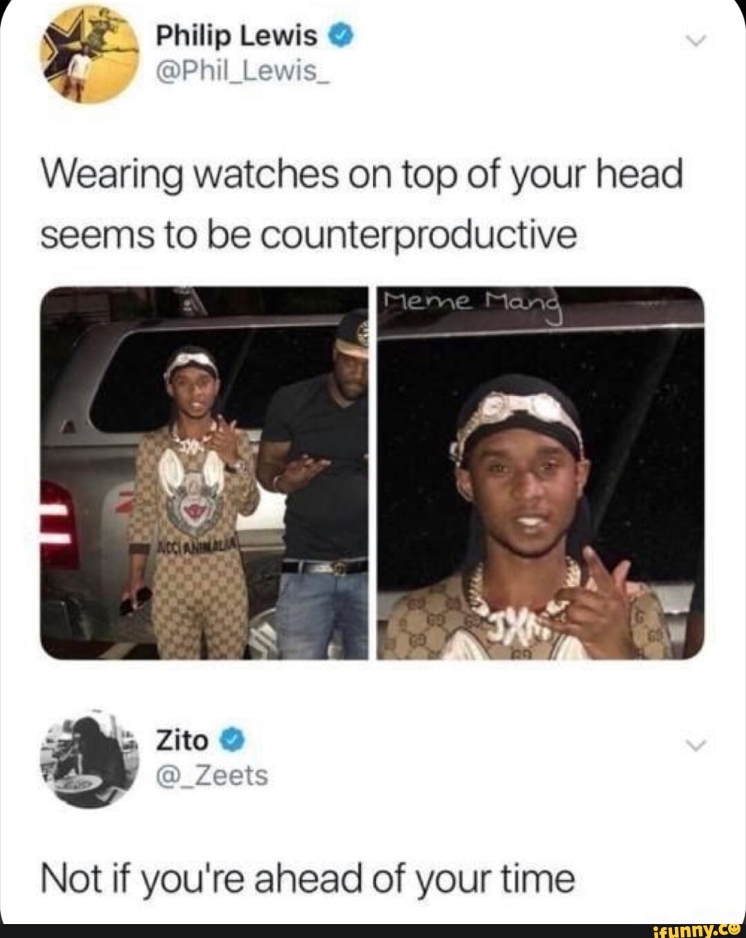 Philip Lewis Lewis. Wearing watches on top of your head seems to be ...