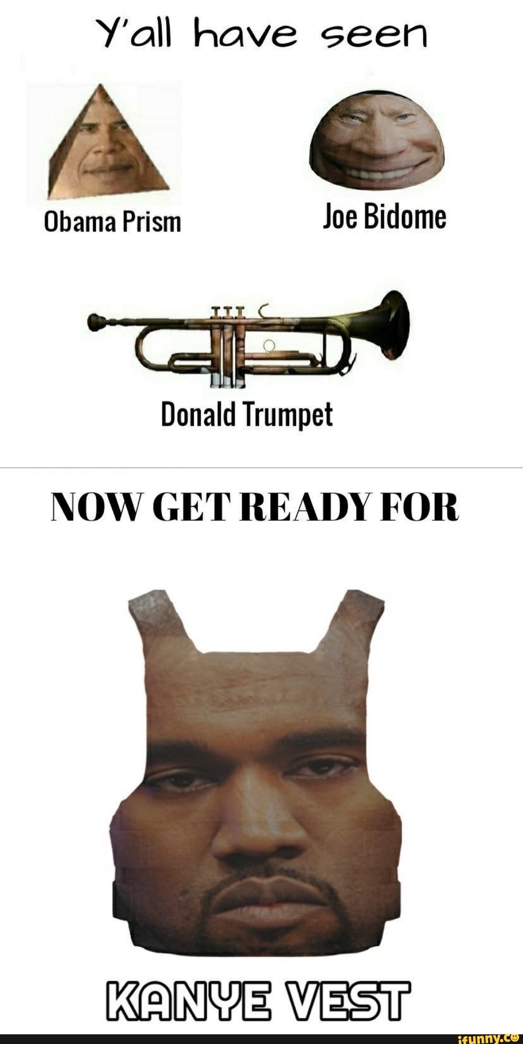 Y'all have seen Obama Prism Joe Bidome Donald Trumpet NOW GET READY FOR ...